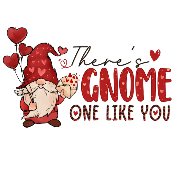There's Gnome One Like You Valentine's Design - DTF Ready To Press